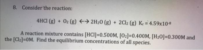 Solved 8. Consider the reaction: 4HCl(g)+O2( | Chegg.com