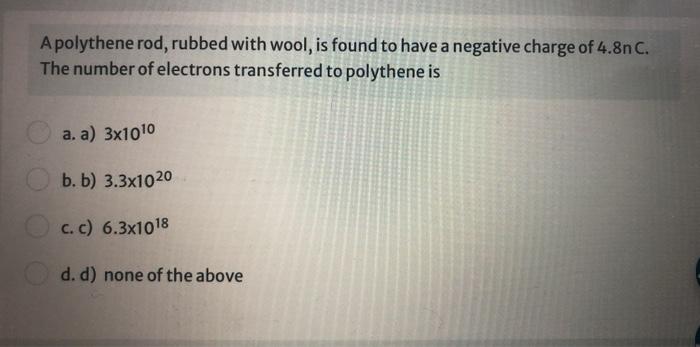 Solved A polythene rod, rubbed with wool, is found to have a | Chegg.com