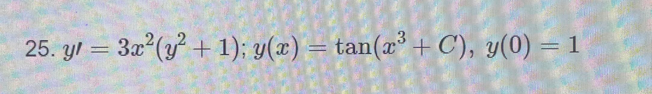 y'=3x2(y2+1);y(x)=tan(x3+C),y(0)=1 | Chegg.com