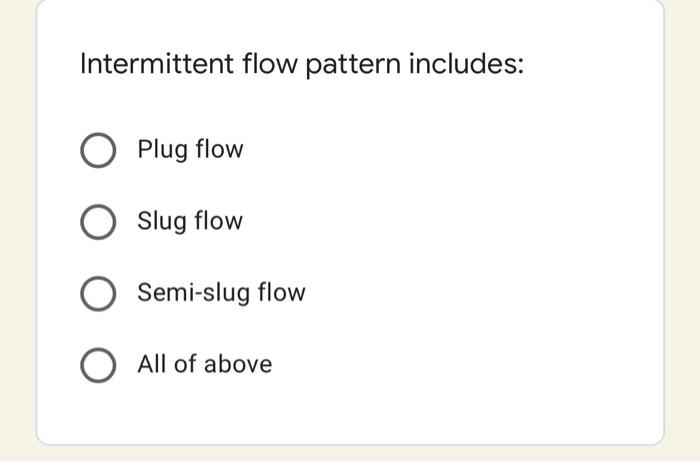 Solved Intermittent flow pattern includes: Plug flow O Slug | Chegg.com