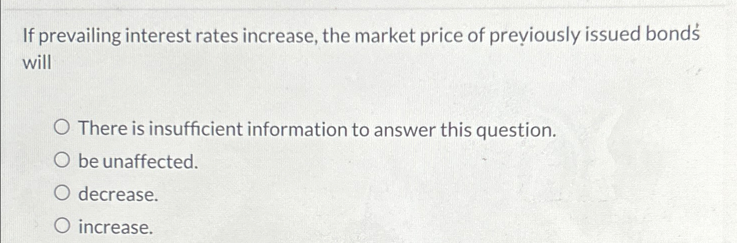 Solved If prevailing interest rates increase, the market | Chegg.com