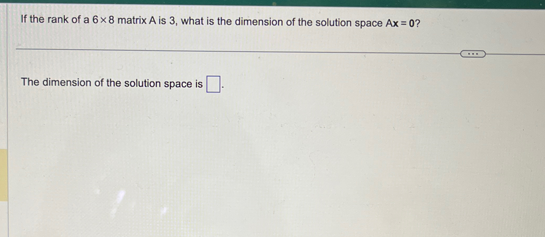 Solved If the rank of a 6×8 ﻿matrix A ﻿is 3 , ﻿what is the | Chegg.com