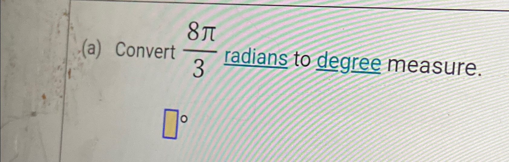 Solved Convert 8π3 ﻿radians to degree measure. | Chegg.com