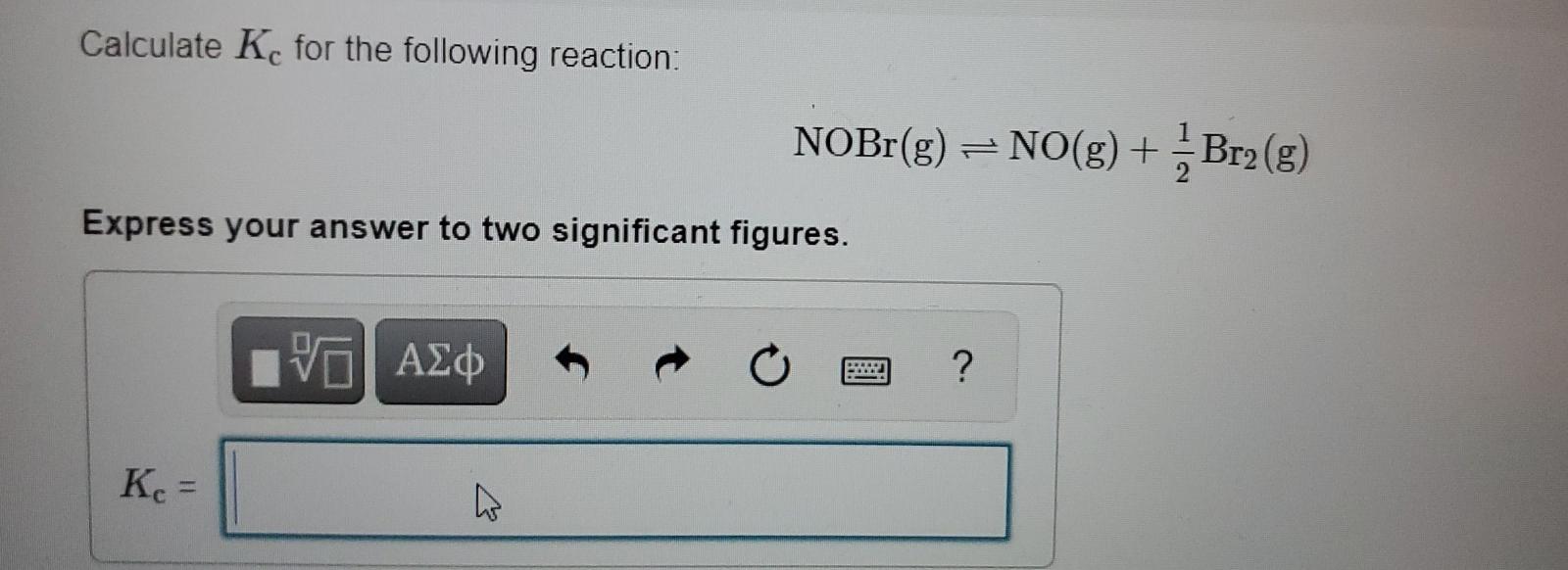 Solved Кс [NOBr2 [NO]2 Br2] 2.3 x 10-2 Calculate K, for | Chegg.com