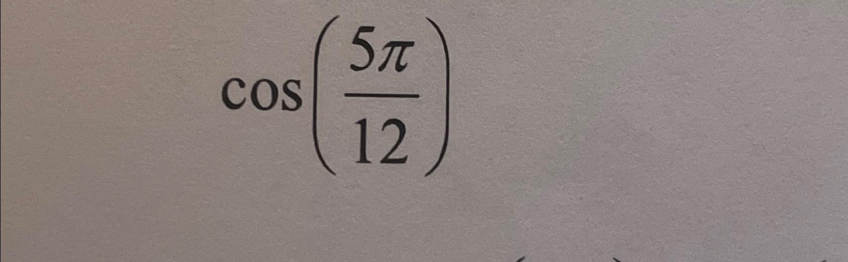 Solved cos(5π12) | Chegg.com