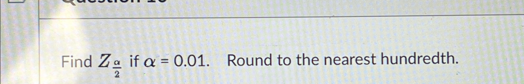 Find Zα2 ﻿if α=0.01. ﻿Round to the nearest hundredth. | Chegg.com