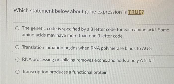 Which statement below about gene expression is TRUE? | Chegg.com