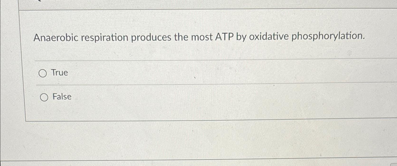 Solved Anaerobic respiration produces the most ATP by | Chegg.com