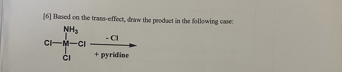 Solved [6] ﻿Based on the trans-effect, draw the product in | Chegg.com