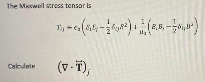 Solved The Maxwell stress tensor is | Chegg.com