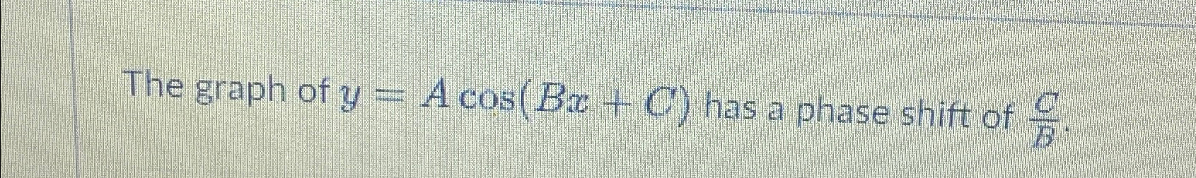 Solved The graph of y=Acos(Bx+C) ﻿has a phase shift of CB. | Chegg.com