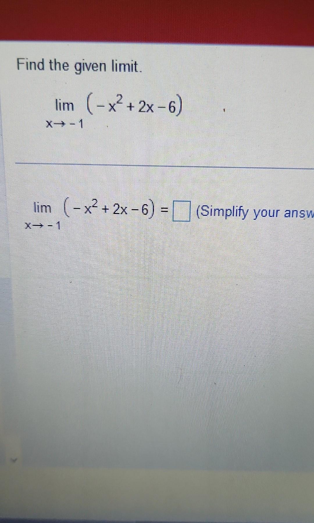 Solved Find the given limit. limx→−1(−x2+2x−6) | Chegg.com