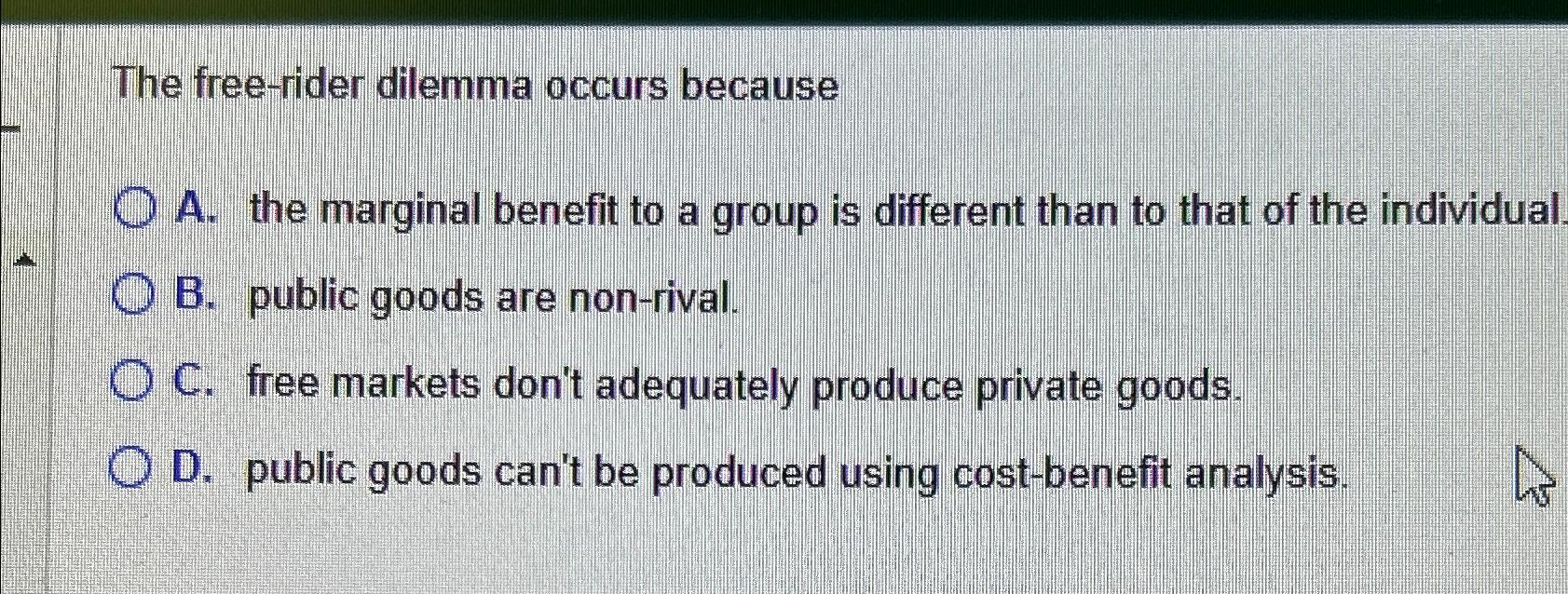 Solved The free-rider dilemma occurs becauseA. ﻿the marginal | Chegg.com