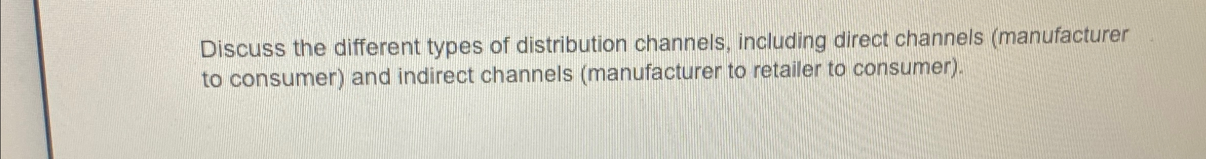 Solved Discuss the different types of distribution channels, | Chegg.com