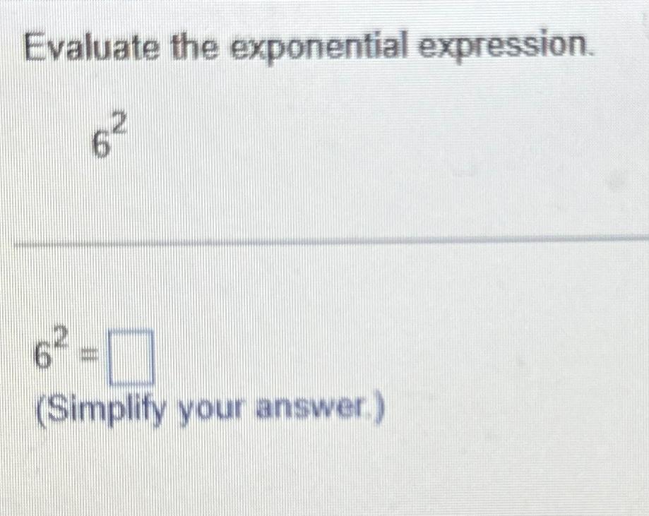 Solved Evaluate the exponential expression.6262=(Simplify | Chegg.com