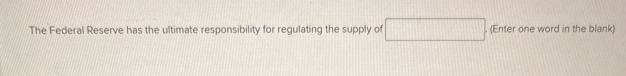Solved The Federal Reserve has the ultimate responsibility | Chegg.com