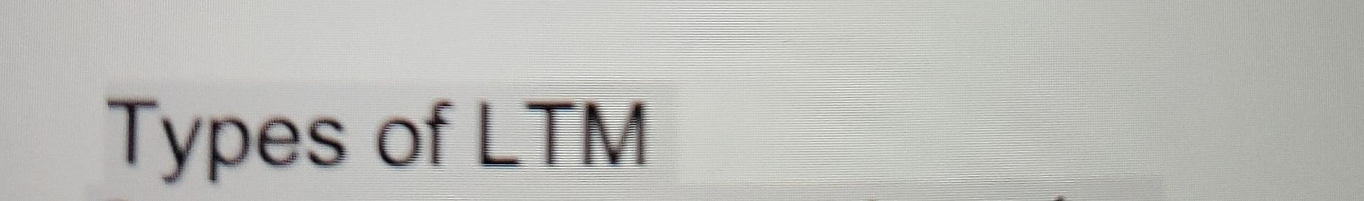Solved Types of LTM | Chegg.com