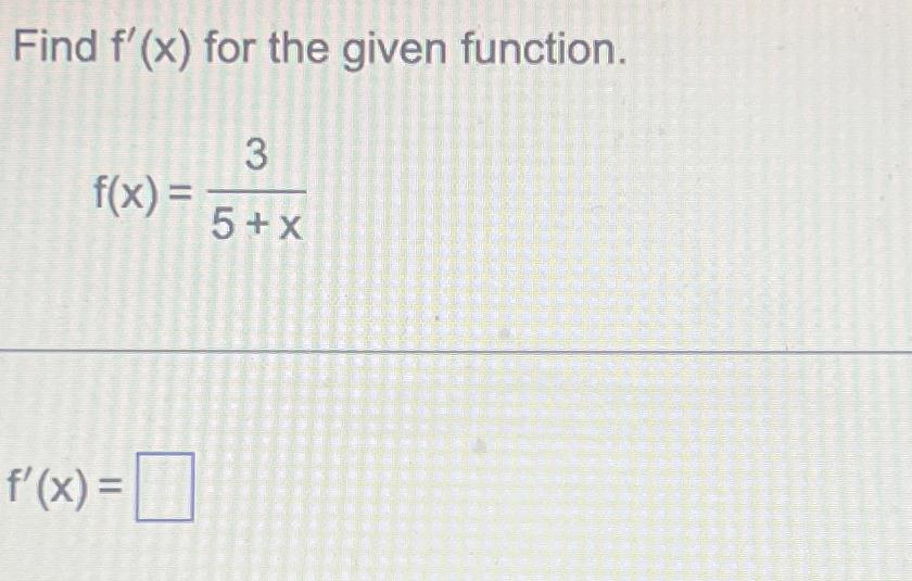 Solved Find f'(x) ﻿for the given function.f(x)=35+xf'(x)= | Chegg.com