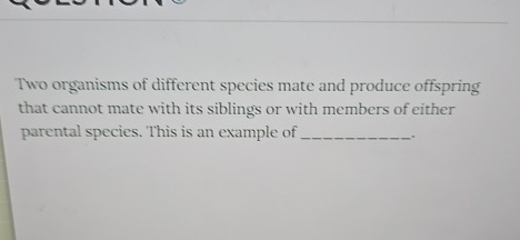 Solved Two organisms of different species mate and produce | Chegg.com