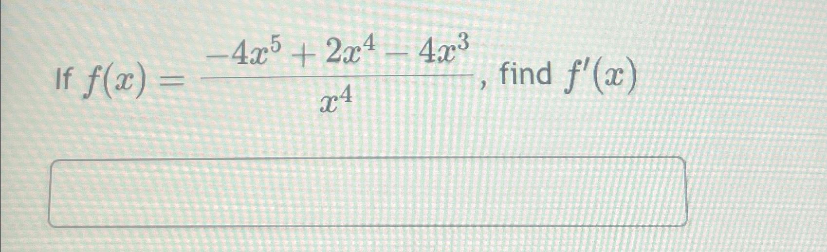 Solved If f(x)=-4x5+2x4-4x3x4, ﻿find f'(x) | Chegg.com