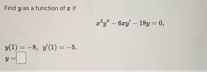 Solved Find y as a function of x if x2y′′−6xy′−18y=0 | Chegg.com
