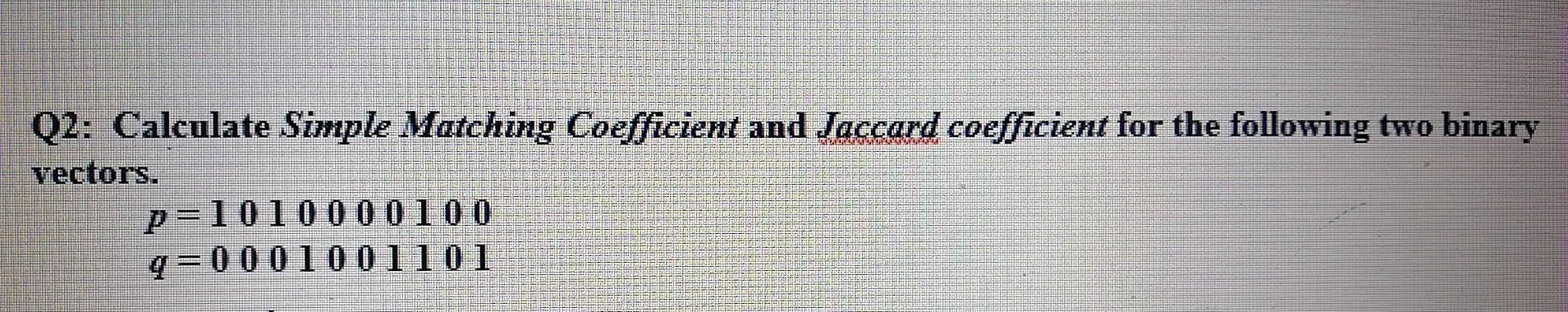 Solved Q2: Calculate Simple Matching Coefficient and Jaccard | Chegg.com