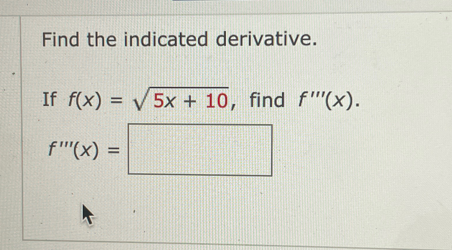 Solved Find the indicated derivative.If f(x)=5x+102, ﻿find | Chegg.com