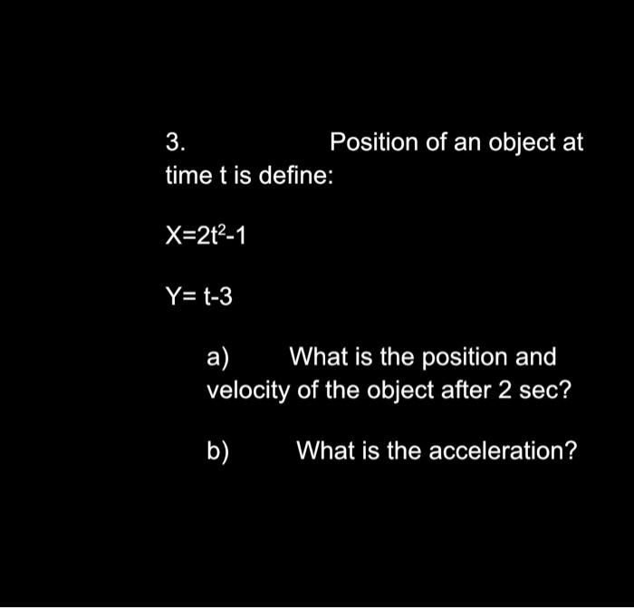 Solved 3. Position of an object at time t is define: | Chegg.com