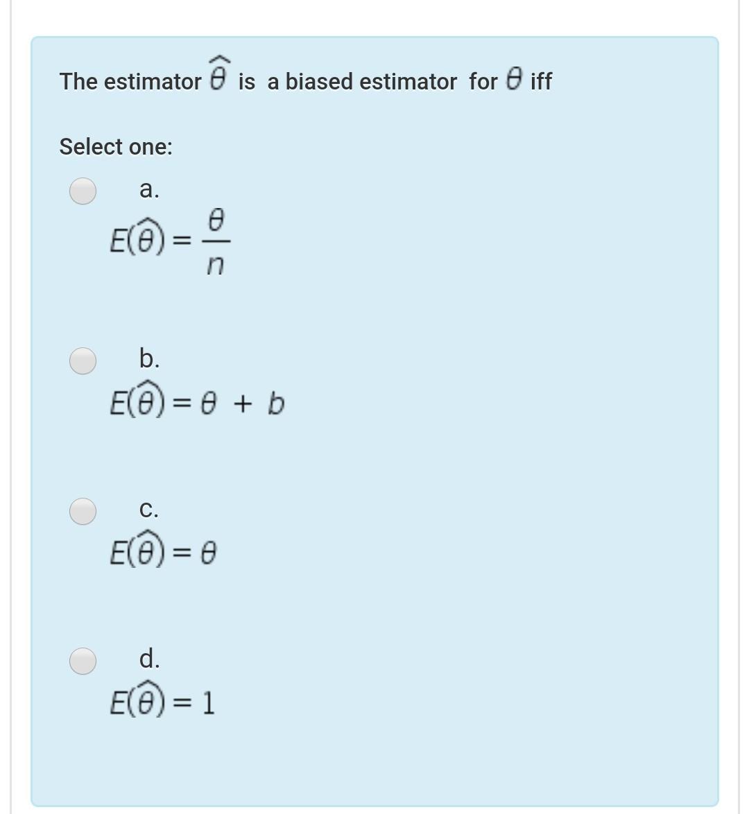 Solved The estimator is a biased estimator for iff Select | Chegg.com