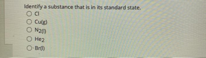Solved Identify a substance that is in its standard state. | Chegg.com