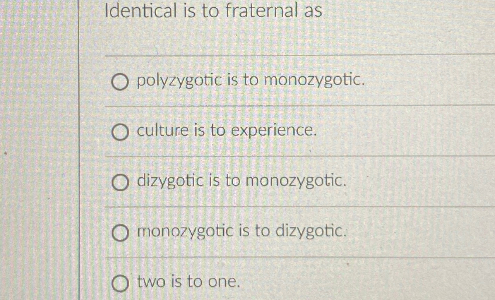 Solved Identical is to fraternal aspolyzygotic is to | Chegg.com