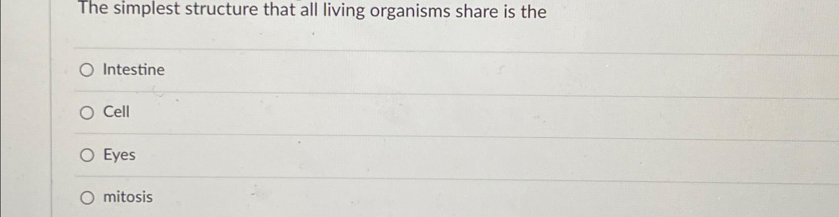 Solved The simplest structure that all living organisms | Chegg.com