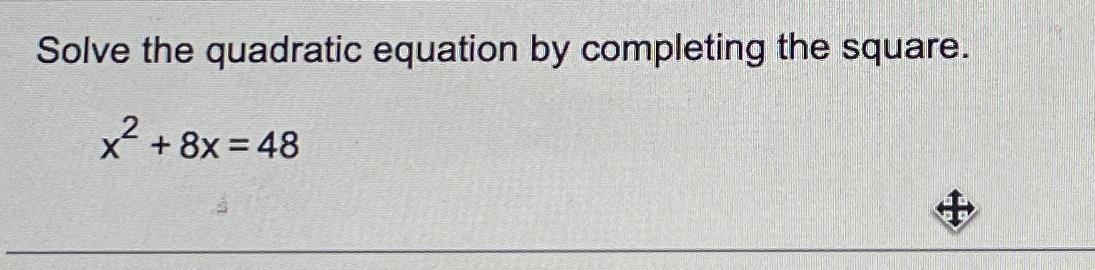 Solved Solve the quadratic equation by completing the | Chegg.com