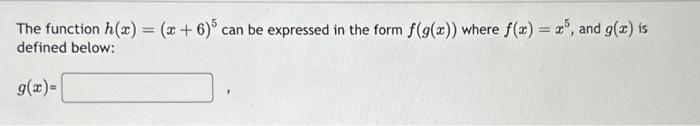 Solved The function h(x)=(x+6)5 can be expressed in the form | Chegg.com