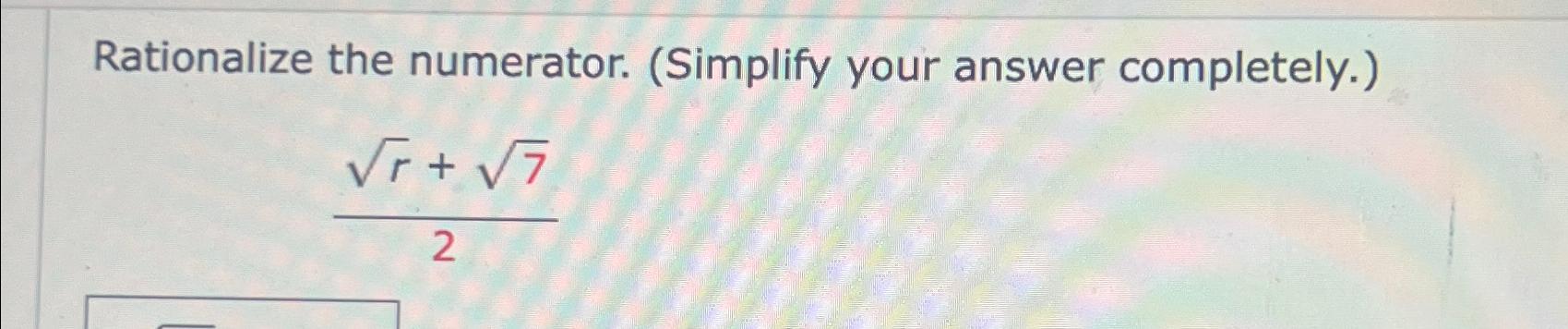 Solved Rationalize the numerator. (Simplify your answer | Chegg.com