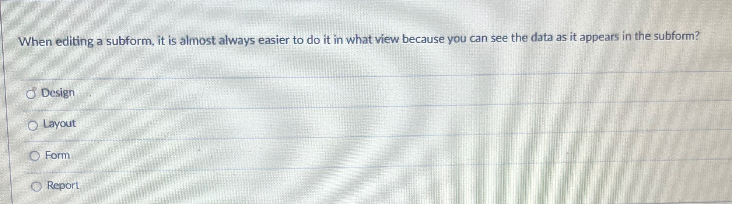 Solved When editing a subform, it is almost always easier to | Chegg.com