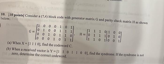 Solved 10. [10 points) Consider a (7,4) block code with | Chegg.com