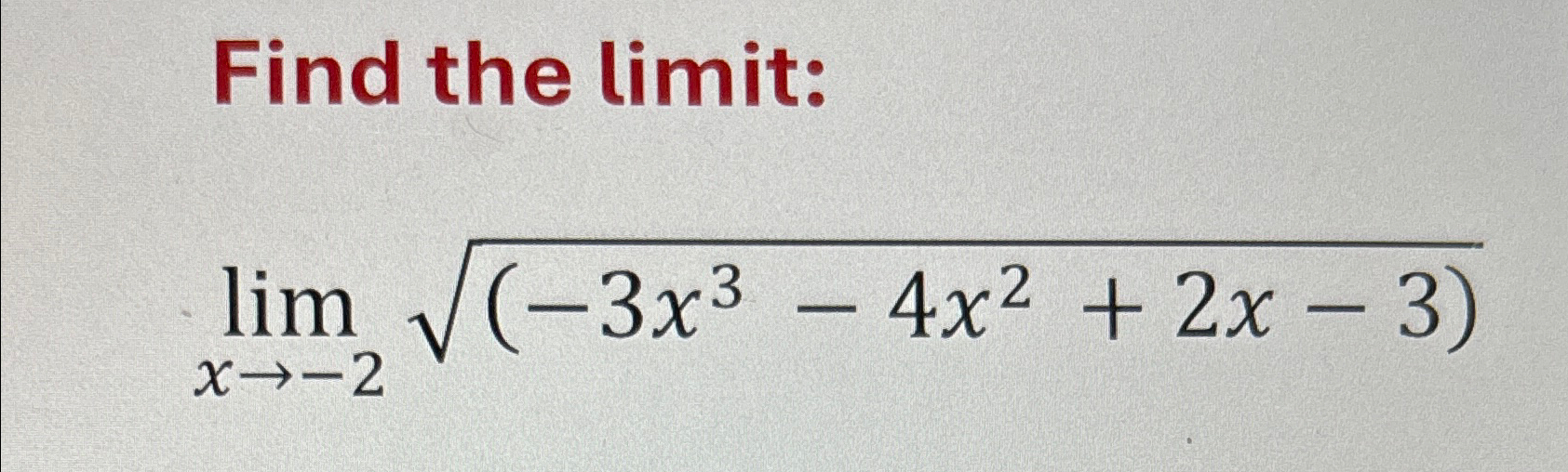 Solved Find the limit:limx→-2(-3x3-4x2+2x-3)2 | Chegg.com