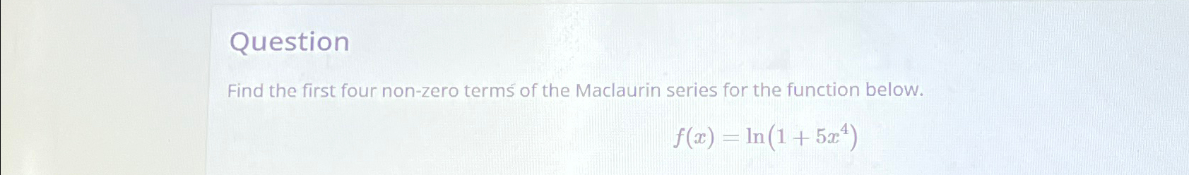 Solved QuestionFind the first four non-zero terms of the | Chegg.com