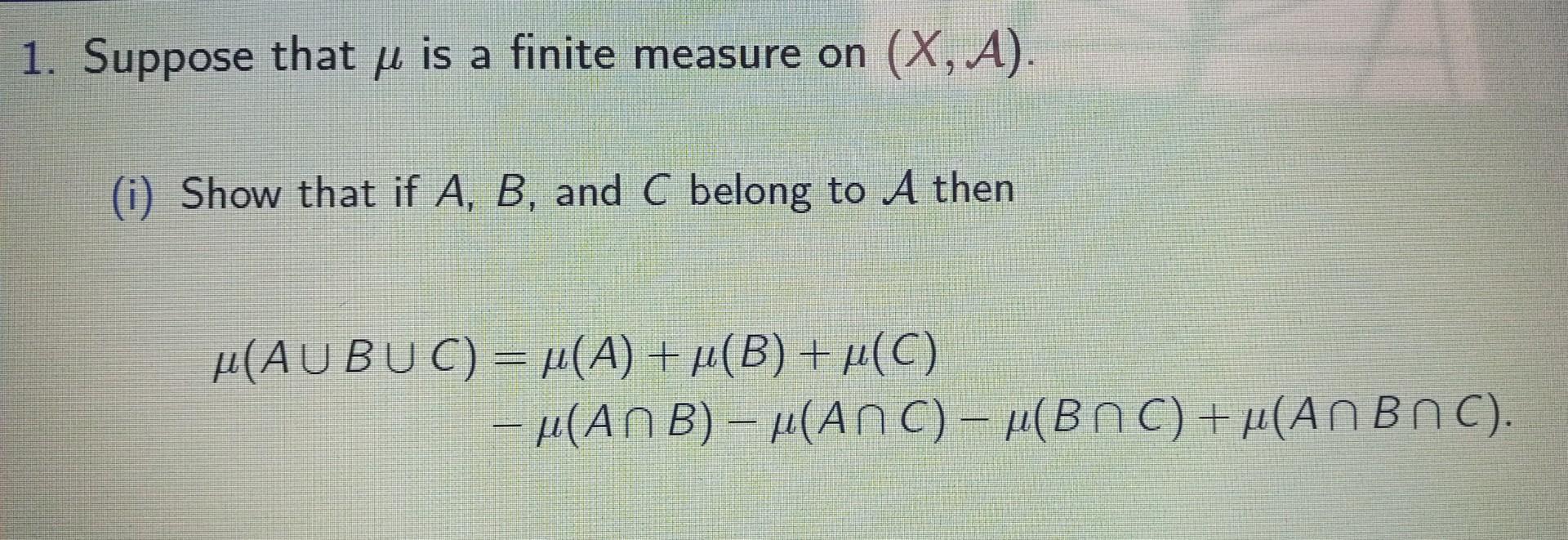 Solved Suppose that μ is a finite measure on (X,A) (i) Show | Chegg.com