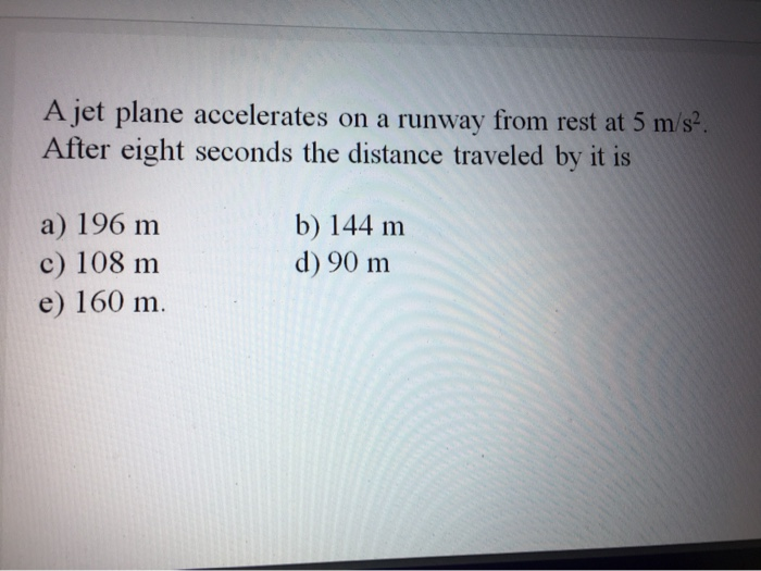 Solved A jet plane accelerates on a runway from rest at 5 | Chegg.com Solved A jet plane accelerates on a runway from rest at 5 | Chegg.com