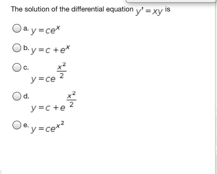 Solved The solution of the differential equation y′=xy is a. | Chegg.com