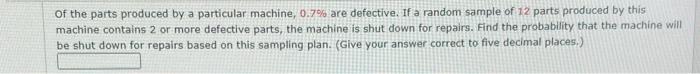 Solved Of the parts produced by a particular machine, 0.7% | Chegg.com