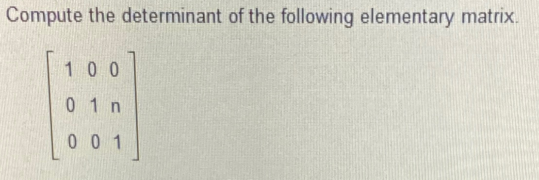 Solved Compute the determinant of the following elementary | Chegg.com