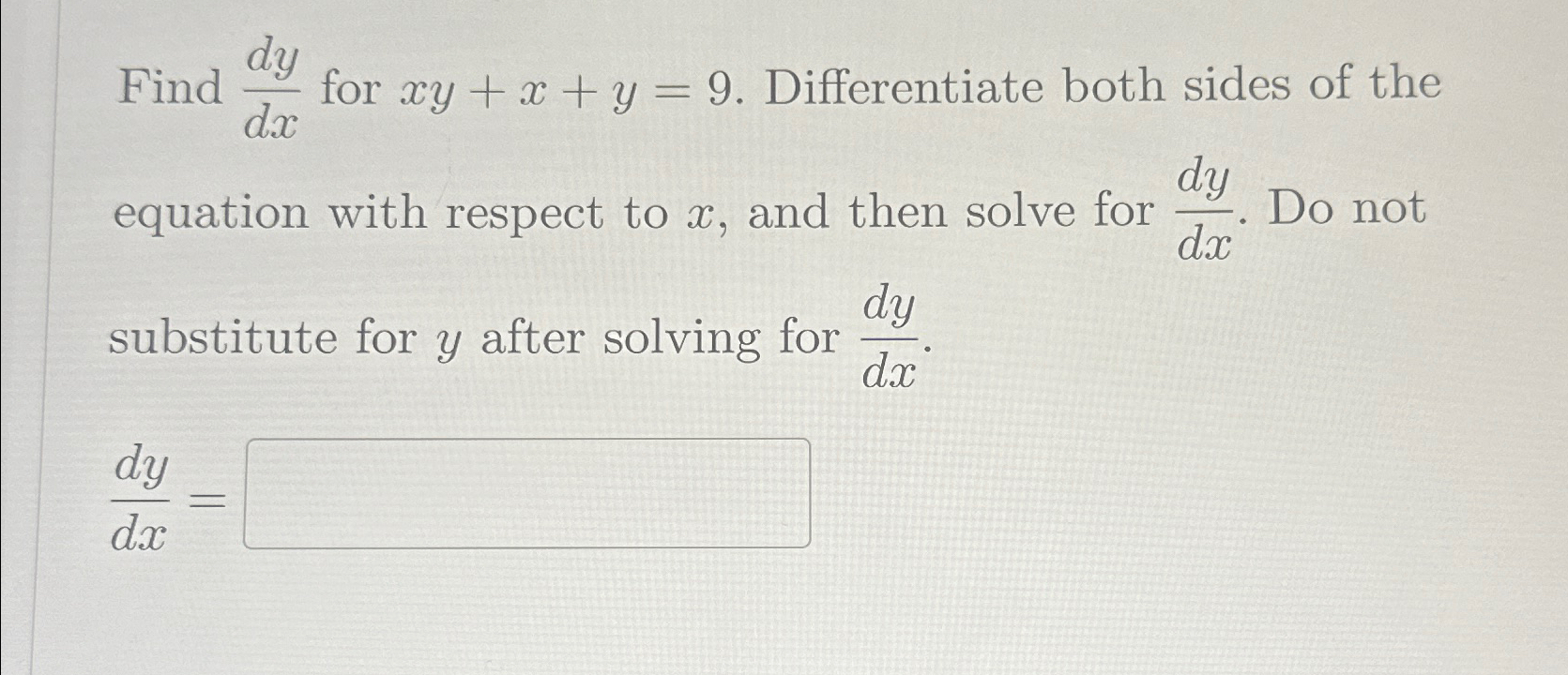Solved Find dydx ﻿for xy+x+y=9. ﻿Differentiate both sides of | Chegg.com