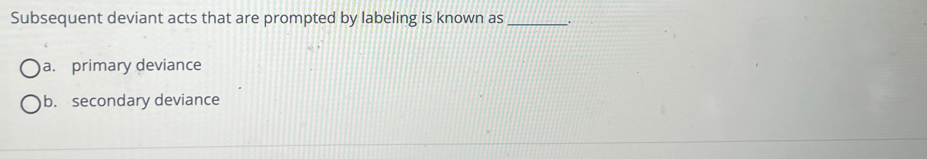 Solved Subsequent deviant acts that are prompted by labeling | Chegg.com