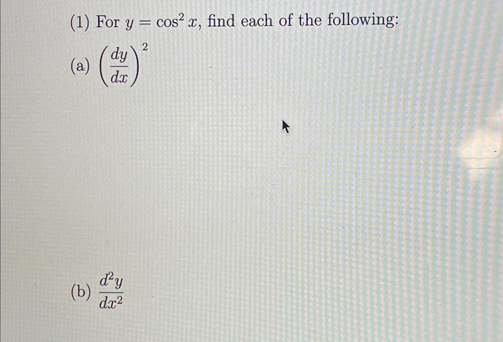 Solved (1) ﻿For y=cos2x, ﻿find each of the | Chegg.com