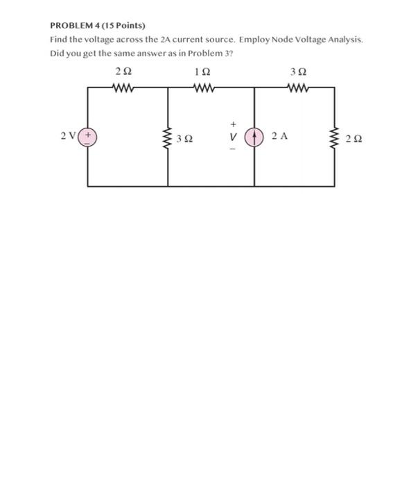Solved PROBLEM 4 (15 Points) Find the voltage across the 2A | Chegg.com