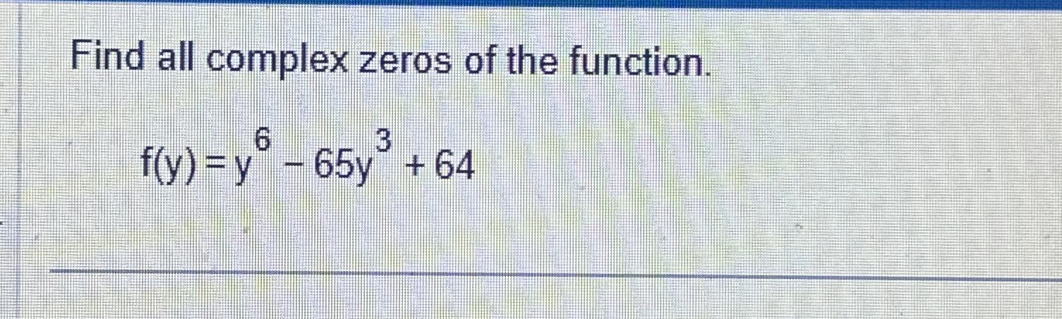 Solved Find all complex zeros of the | Chegg.com