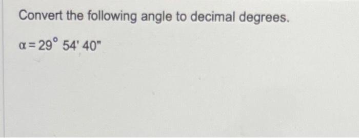 Solved Convert the following angle to decimal degrees. | Chegg.com